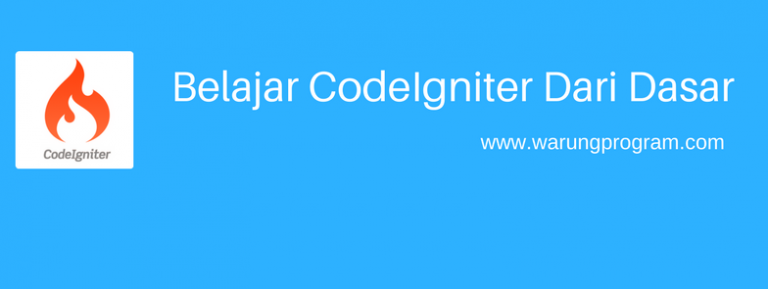 Belajar Codeigniter : Panduan Tutorial Lengkap Dari Dasar