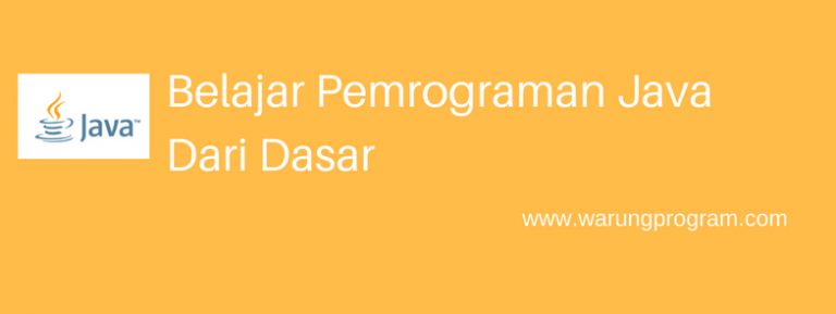 Belajar Pemrograman Java : Panduan Tutorial Lengkap Dari Dasar