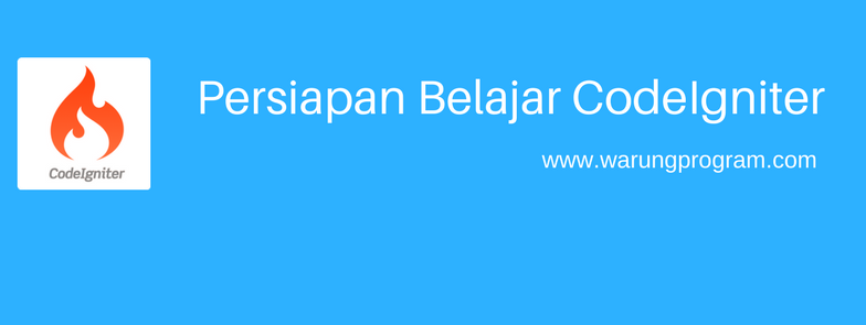 Seri Ke 2 : Persiapan Software Untuk Belajar Codeigniter