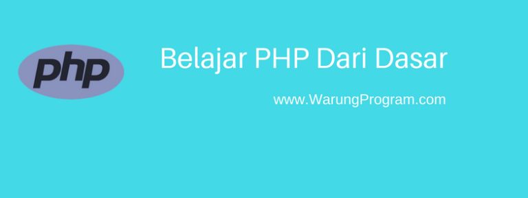 Belajar PHP : Panduan Tutorial Lengkap Dari Dasar