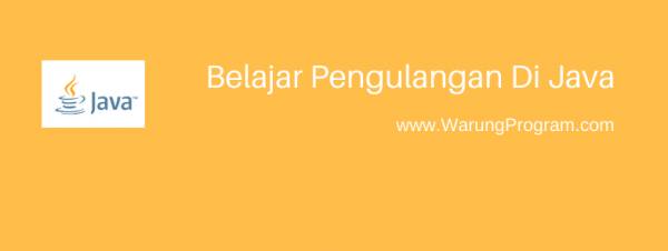 Belajar Pemrograman Java : Panduan Tutorial Lengkap Dari Dasar